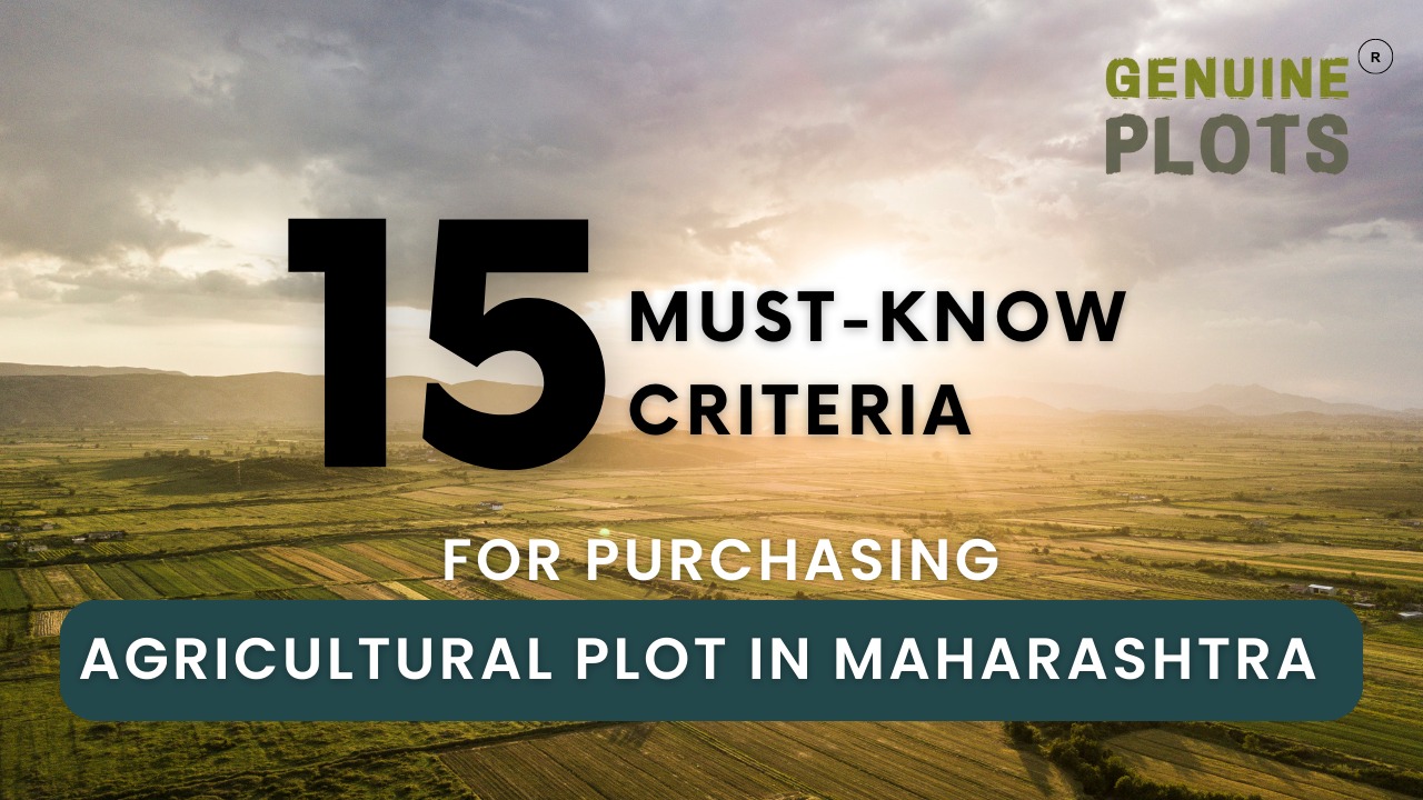 15 Must Know Criteria for Purchasing Agricultural Plot in Maharashtra