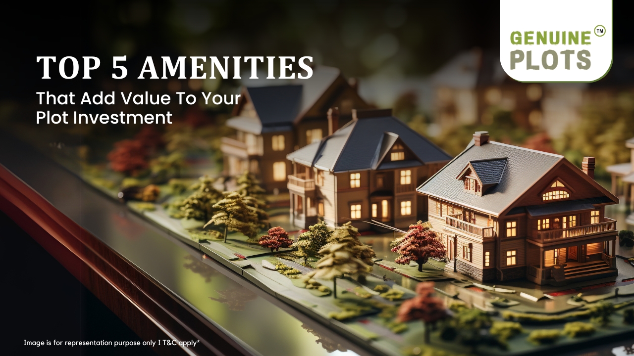 Top 5 Amenities That Add Value to Your Plot Investment